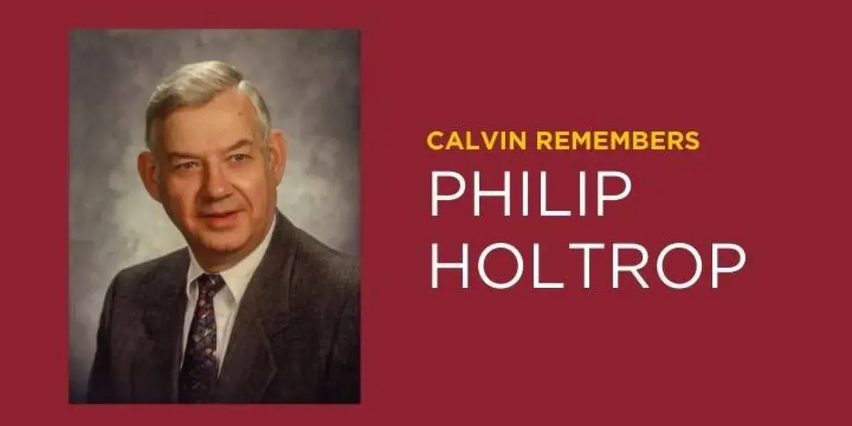 Calvin remembers Philip Holtrop | Calvin University