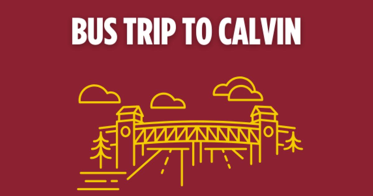 Admissions Bus Trip to Calvin for Admitted Students: Fri, Apr 11 - Sat ...