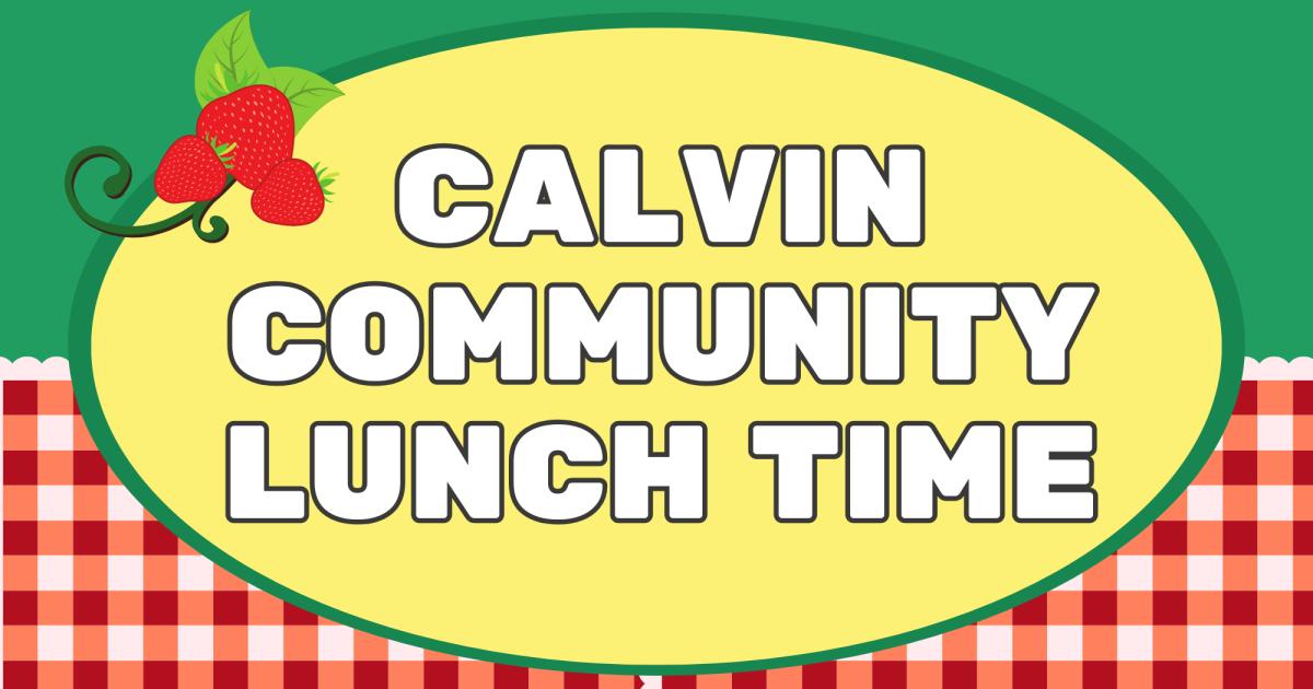 Calvin Community Lunch Time: Tue, May 27 2025, 11:30am - 1pm | Calvin ...