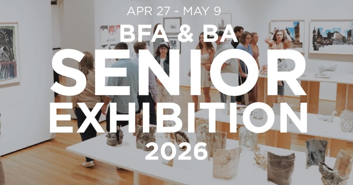 BFA and BA Senior Exhibition: Mon, Apr 27 - Sat, May 9 2026, All day ...